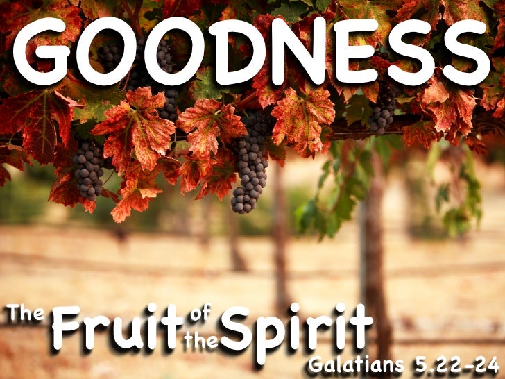 The Fruit of the Spirit is Goodness