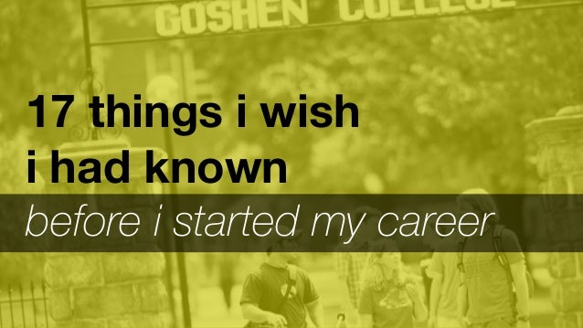 17 Things I Wish I Had Known Before I Started My Career