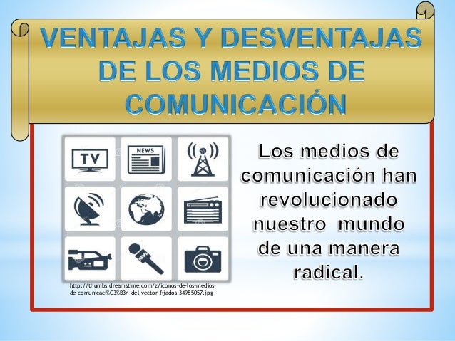 VENTAJAS Y DESVENTAJAS DE LOS MEDIOS DE COMUNICACION VENTAJAS Y DESVENTAJAS DE LOS MEDIOS DE COMUNICACION