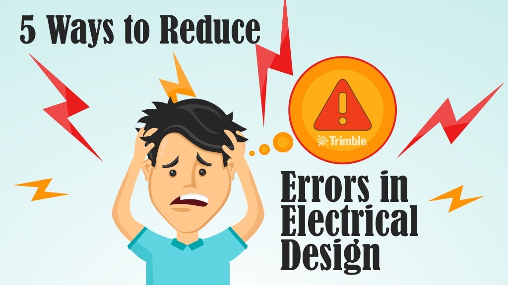 5 Ways To Reduce Errors In Electrical Design