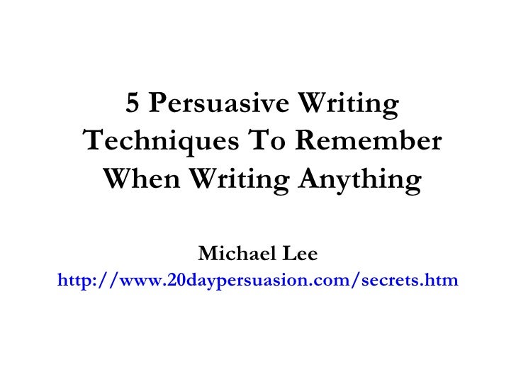 5 Persuasive Writing Techniques To Remember When Writing Anything 5 Persuasive Writing Techniques To Remember When Writing Anything