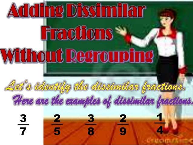 Adding Dissimilar Fractions Adding Dissimilar Fractions