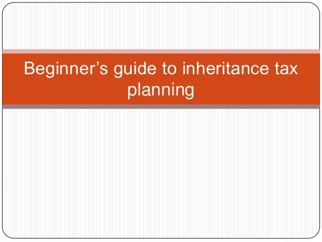 Beginners Guide To Inheritance Tax Planning