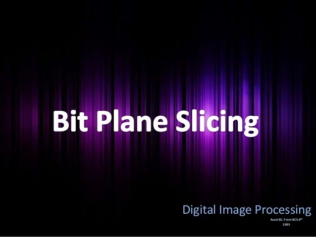 Bit Plane Slicing