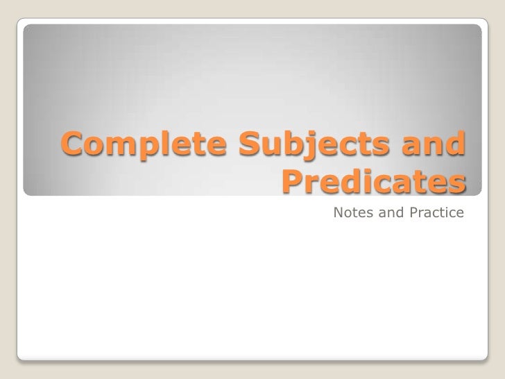 Complete Subjects And Predicates Complete Subjects And Predicates