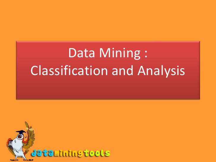 Data Mining Classification And Analysis