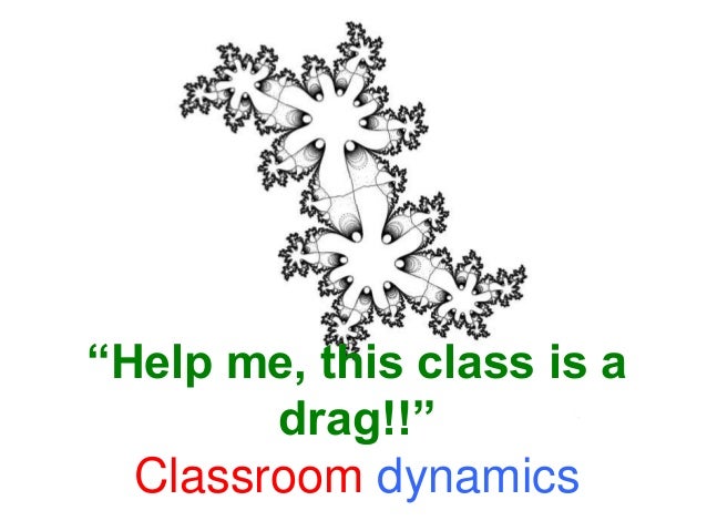 Classroom Dynamics Classroom Dynamics