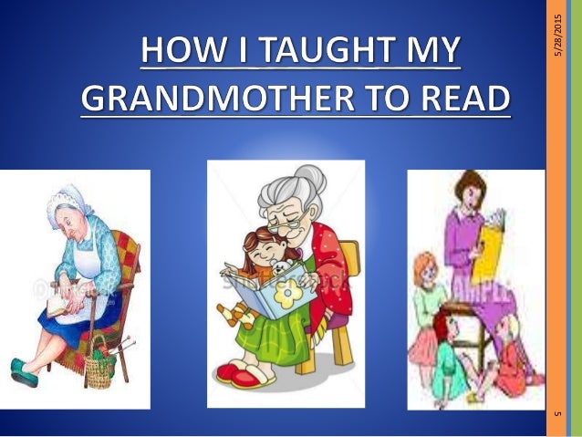 How I taught my Grandmother to read How I taught my Grandmother to read