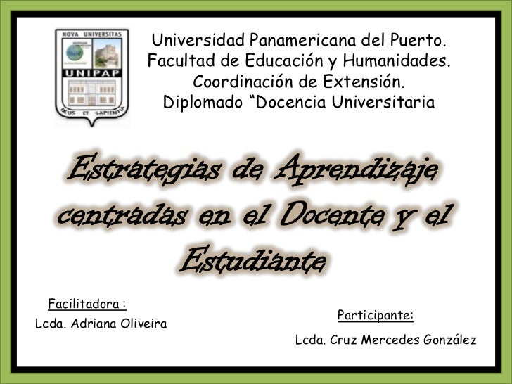 Estrategias de Aprendizaje centradas en el Docente y el Estudiante Estrategias de Aprendizaje centradas en el Docente y el Estudiante