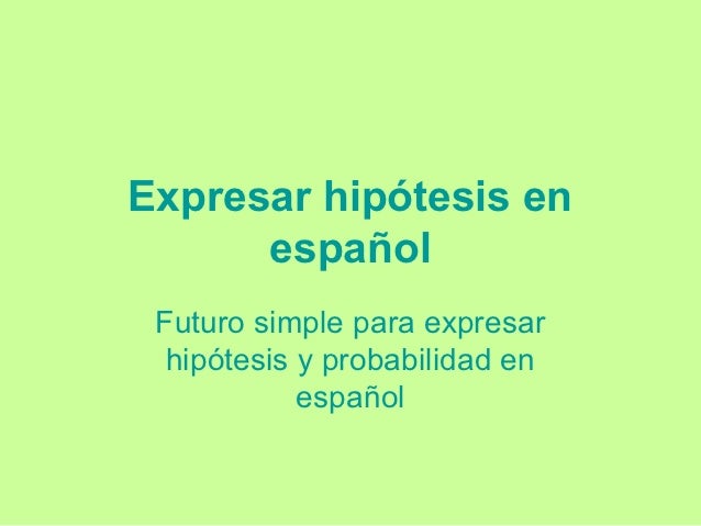 Expresión de hipótesis usando el futuro