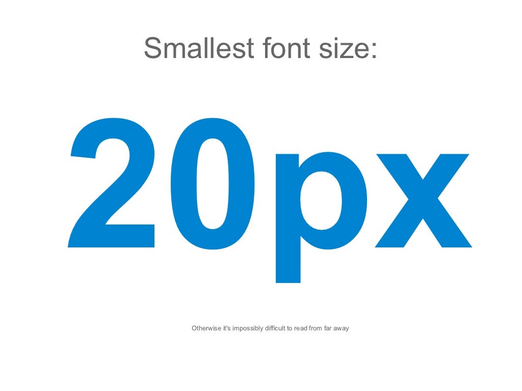 Smallest Font Size 20px Otherwise Its