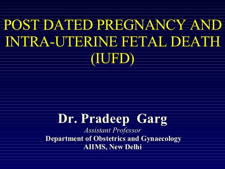 Post Dated Pregnancy And Intra Uterine Fetal Death Iufd