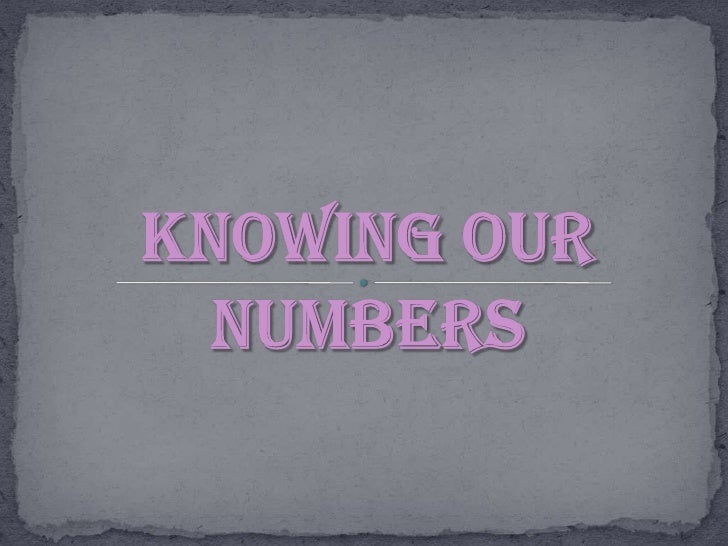 Knowing Our Numbers Knowing Our Numbers