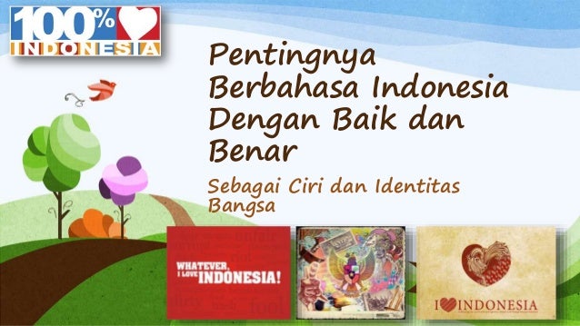 Pentingnya Berbahasa Indonesia Dengan Baik Dan Benar - Riset Pentingnya Berbahasa Indonesia Dengan Baik Dan Benar - Riset