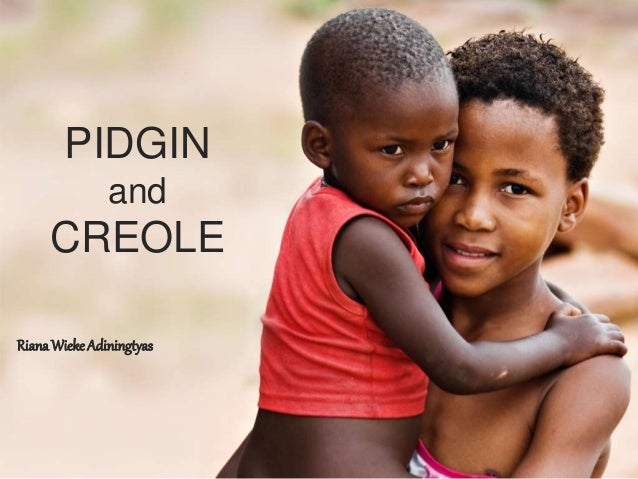 Pidgin and Creole (Language Varieties)