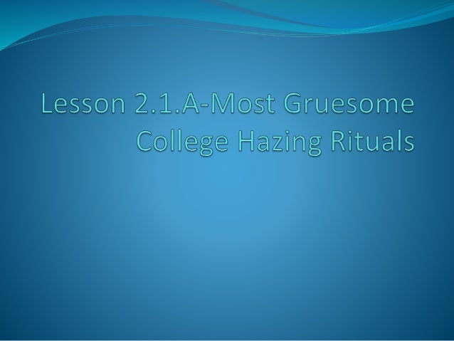 Lesson 2 1 A Most Gruesome College Hazing Rituals