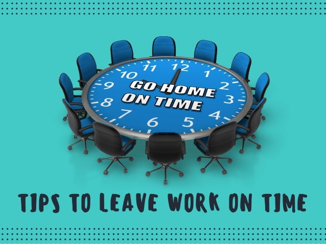 Tips to Leave Work On Time