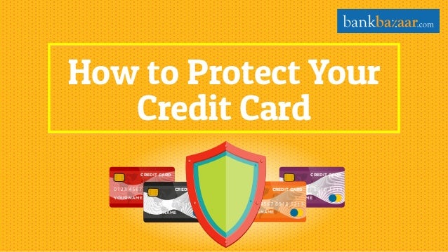 How to Protect Your Credit Card How to Protect Your Credit Card