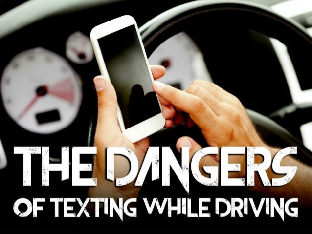The dangers of texting while driving The dangers of texting while driving