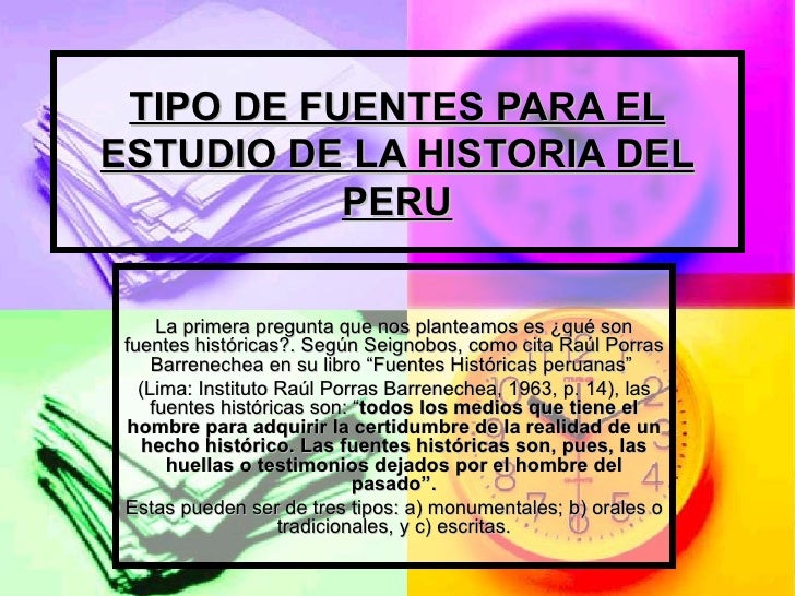 Tipo de fuentes para el estudio de la historia del perú Tipo de fuentes para el estudio de la historia del perú