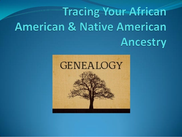 Tracing your african american & native american ancestry Tracing your african american & native american ancestry