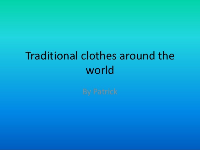 Traditional Clothing Around The World