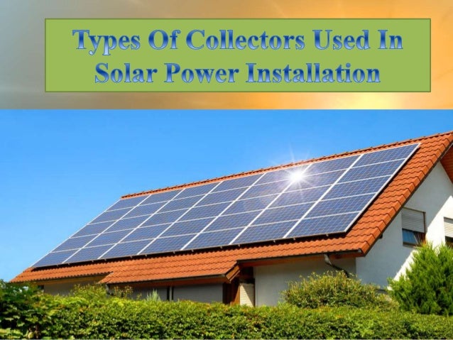 Types Of Collectors Used In Solar Power Installation types-of-collectors-used-in-solar-power-installation
