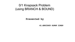 0 1 knapsack using branch and bound | PPTX