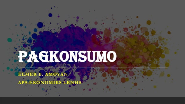 PAGKONSUMO- ARALING PANLIPUNAN GRADE-9 EKONOMIKS.pptx