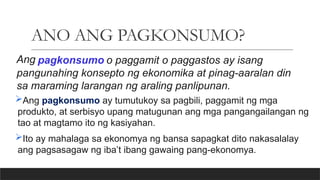 PAGKONSUMO- ARALING PANLIPUNAN GRADE-9 EKONOMIKS.pptx