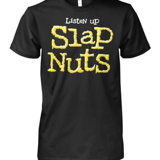 Listen Up Slap Nuts Shirt Listen Up Slap Nuts Shirt | PDF