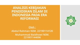 00. Makalah Analisis Kebijakan Pendidikan Islam - Abdul Rahman - Muhammad Baidhowi.pptx