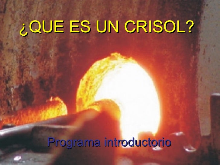 00 Que Es Un Crisol