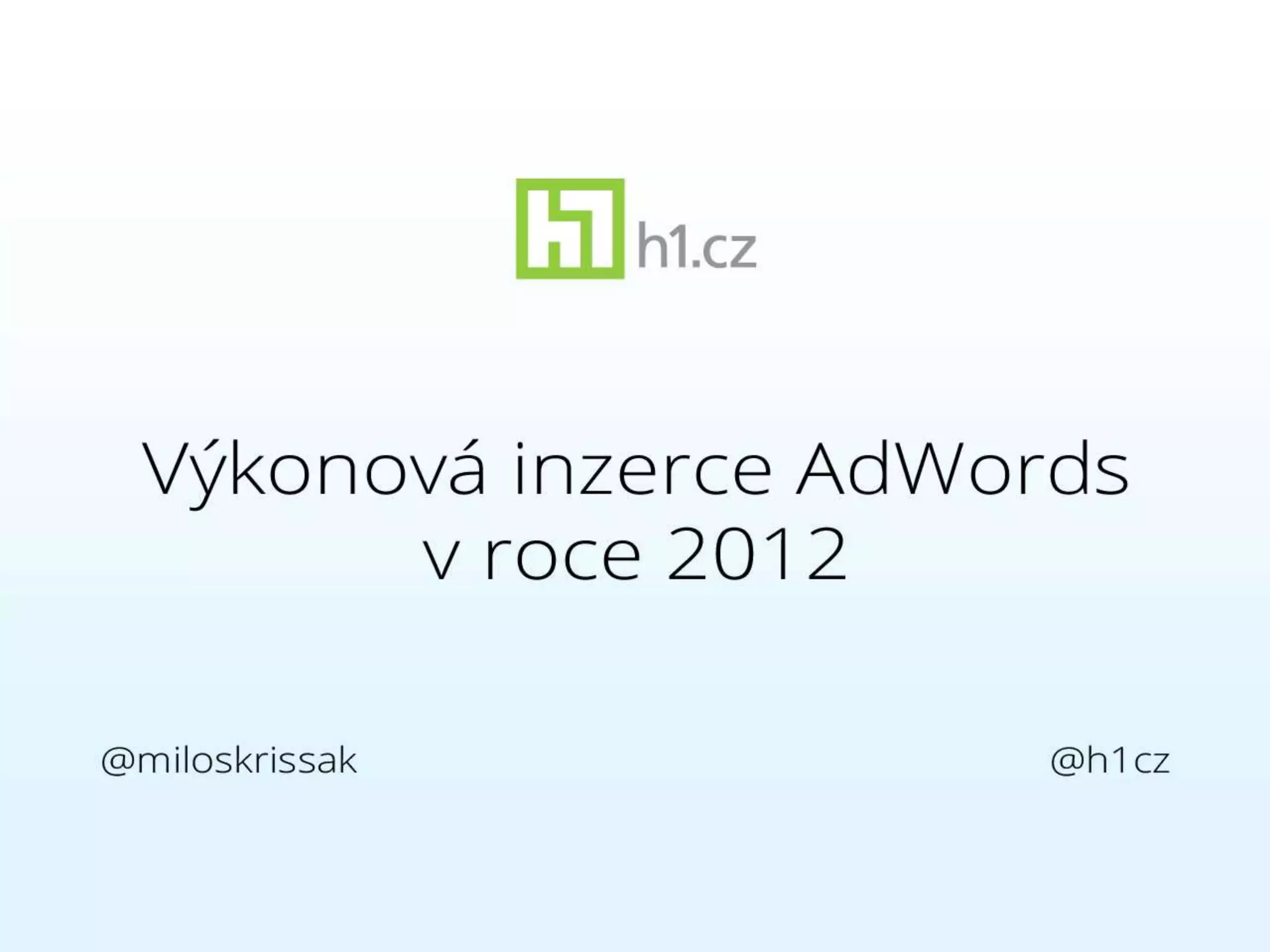 Výkonová inzerce AdWords v roce 2012 - Miloš Kriššák - IAC 2013 | PPT