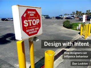 Dan Lockton: Design with Intent: How Designers Can Influence Behaviour ...