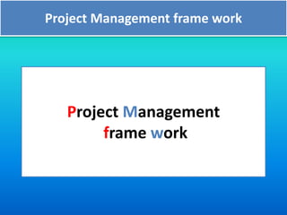 Project management frame work part 1 | PPT