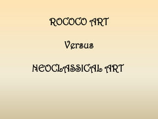 Rococo versus Neoclassicism. The artistic styles of the 18th century | PPT