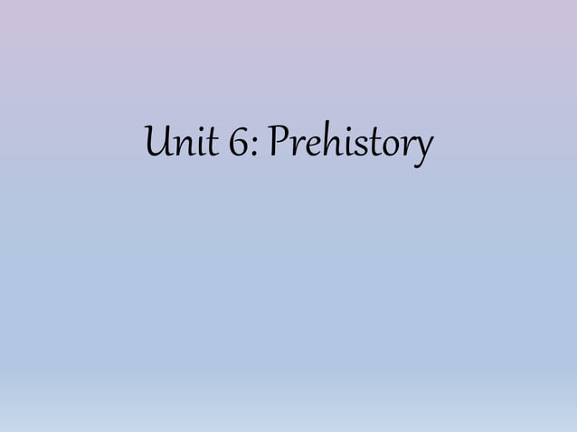 Unit 6: Prehistory - Human Evolution | PPT