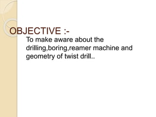 presentation on drilling ,reaming ,boring in detail.. | PPTX