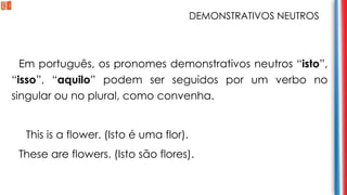 005 - DEMONSTRATIVOS - ADJETIVOS E PRONOMES.pptx