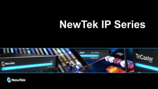 Newtek - IP Series - IP video produkční systém | PPT