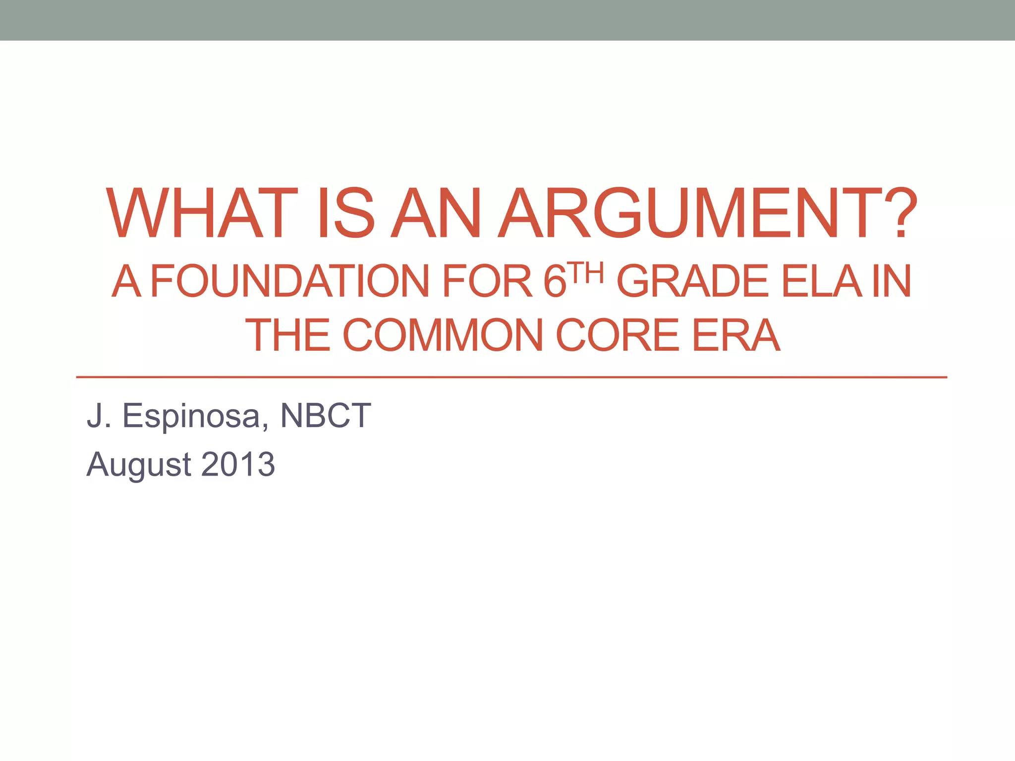 What is an Argument: A Foundation for ELA in the Common Core Era | PPTX