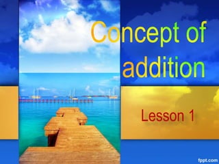 01-03-CONCEPT OF ADDITION.pptx