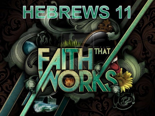 hebrews 11 - faith and works | PPTX | Christianity | Religion ...