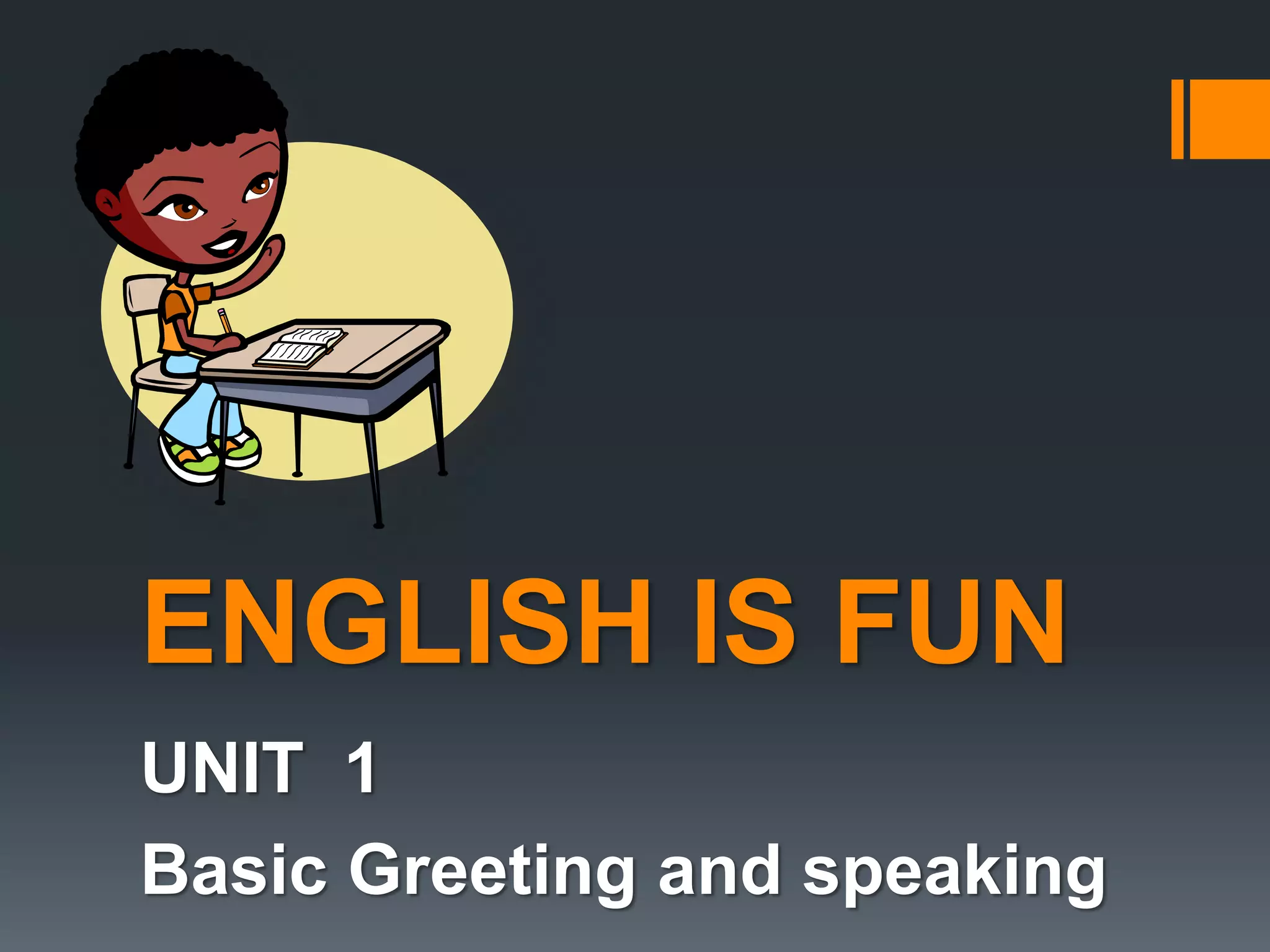 ENGLISH IS FUN - UNIT 1 Basic Greeting and speaking | PPTX