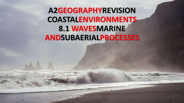 CAMBRIDGE GEOGRAPHY A2 REVISION - COASTAL ENVIRONMENTS: 8.1 WAVES ...