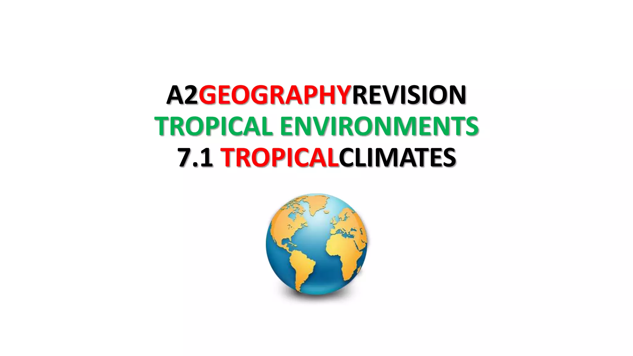 CAMBRIDGE GEOGRAPHY A2 REVISION - TROPICAL ENVIRONMENTS: TROPICAL ...