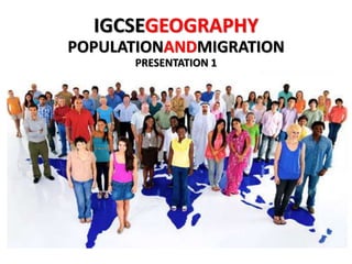 GEOGRAPHY CAMBRIDGE IGCSE: POPULATION AND MIGRATION | PPTX