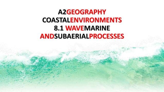 A2 CAMBRIDGE GEOGRAPHY: COASTAL ENVIRONMENTS - WAVE, MARINE AND SUB ...