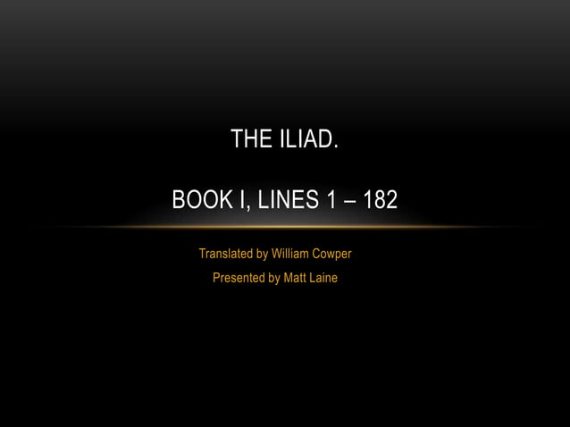 The Iliad, Book I, Lines 1 - 182 | PPT